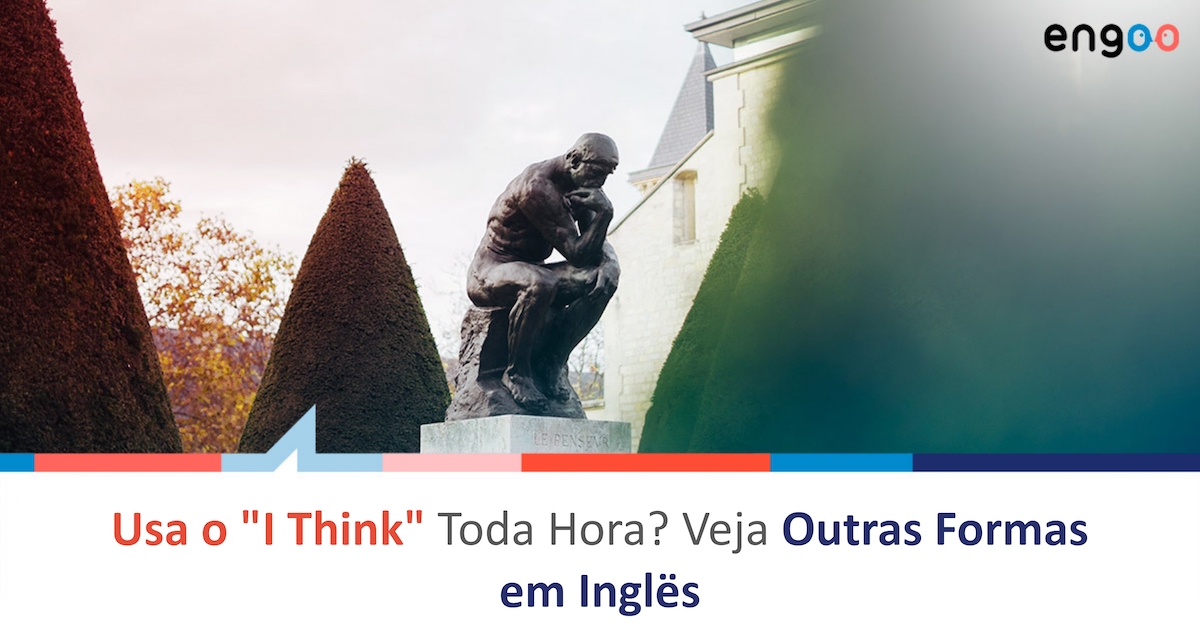 Usa o "I Think" Toda Hora? Veja Outras Formas em Inglës