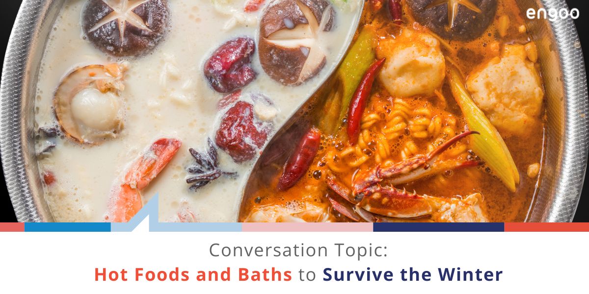 Conversation Topic: Hot Foods and Baths to Survive the Winter 🍲 | Engoo ...