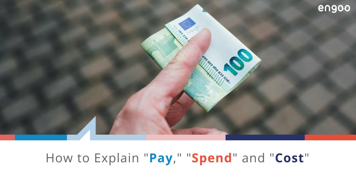 How to Explain "Pay," "Spend" and "Cost" [Updated] | Engoo Tutor's Blog
