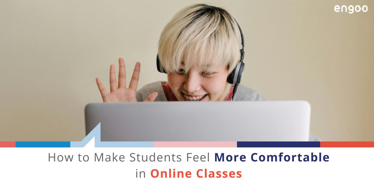 How to Make Students Feel More Comfortable in Online Classes | Engoo ...