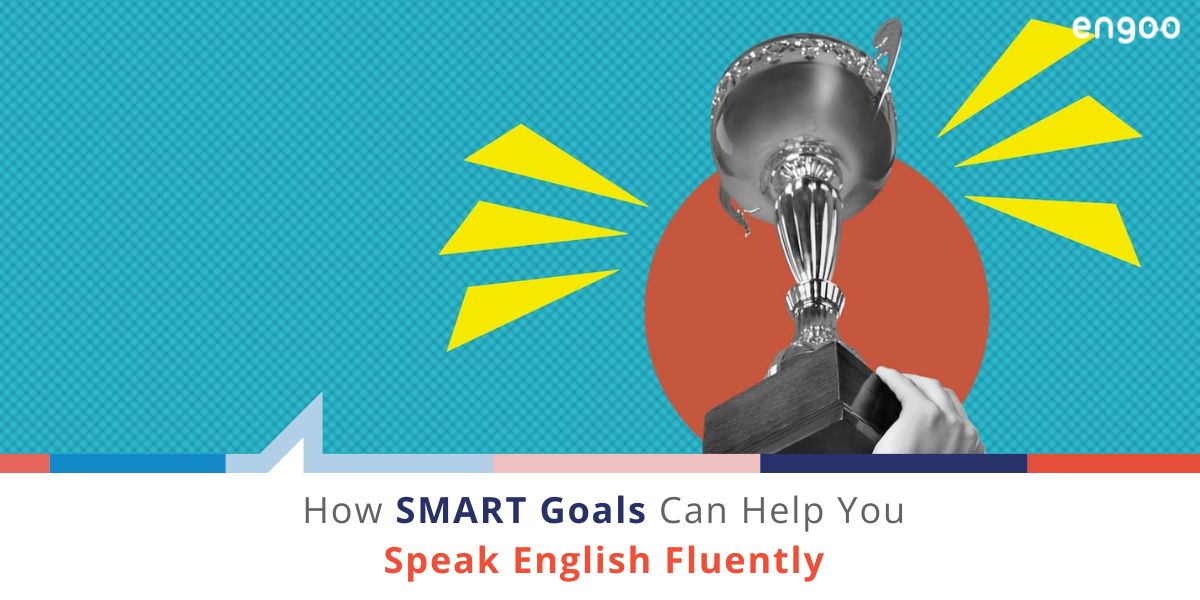 How SMART Goals Can Help You Speak English Fluently