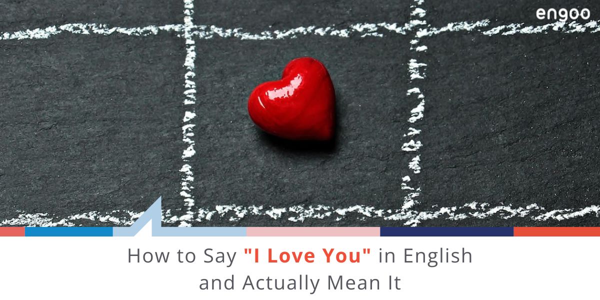 How to Say "I Love You" in English and Actually Mean It [Updated ...