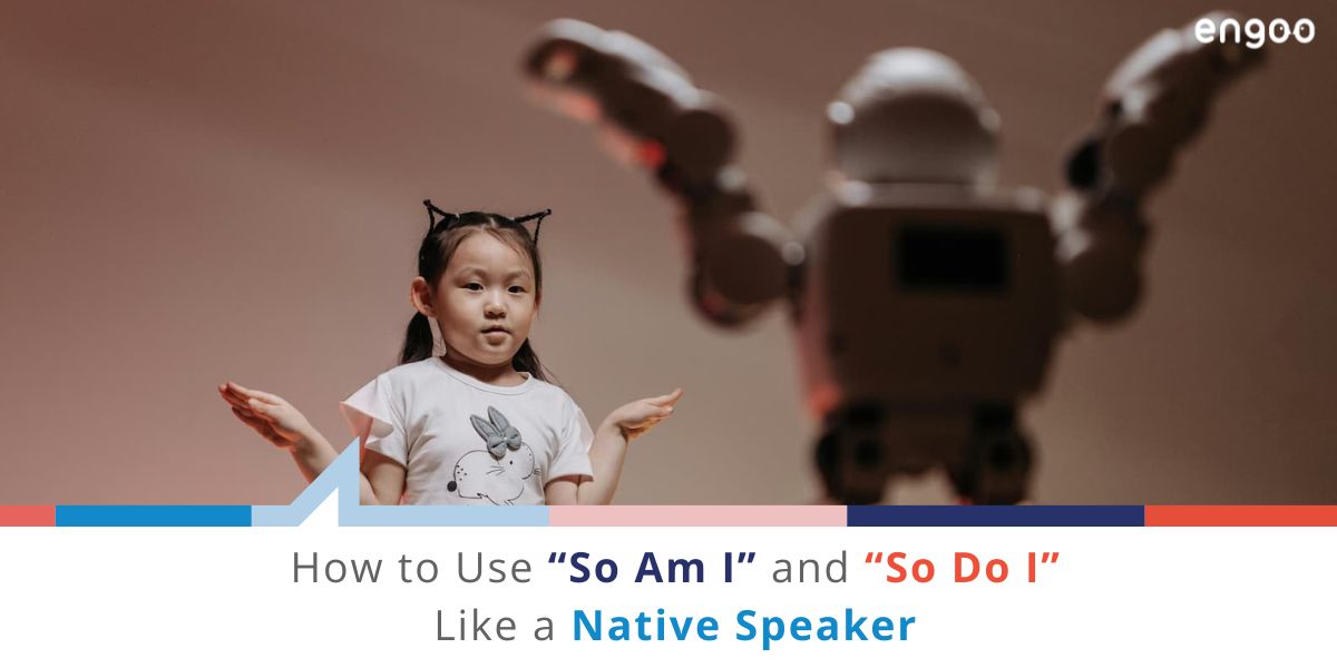 How to Use “So am I” and “So do I” like a Native Speaker