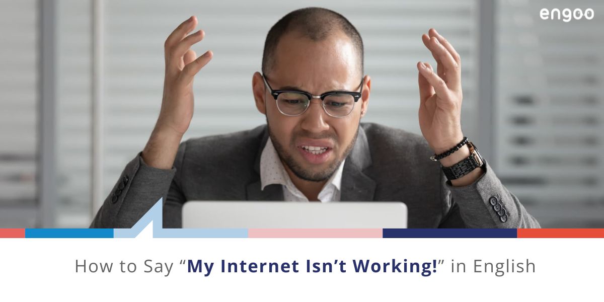 How to Say “My Internet Isn’t Working!” in English