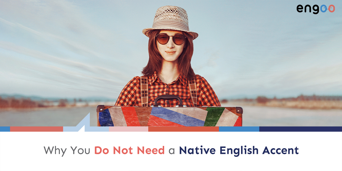 Why You Do Not Need a Native English Accent | Engoo Blog