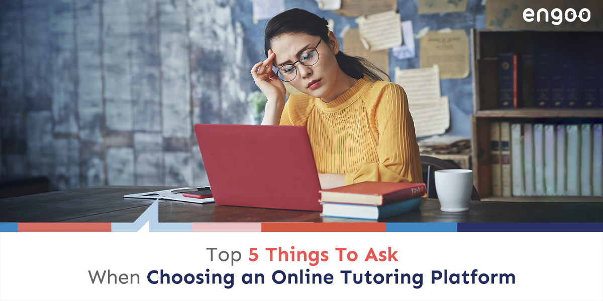 Top 5 Things To Ask When Choosing an Online Tutoring Platform | Engoo Blog