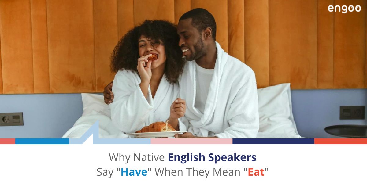 Why Native English Speakers Say "Have" When They Mean "Eat" | Engoo Blog