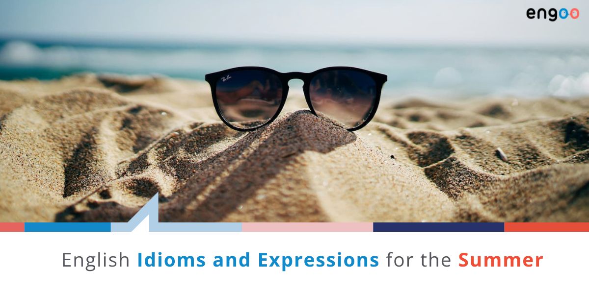 English Idioms and Expressions for the Summer [Updated] | Engoo Blog