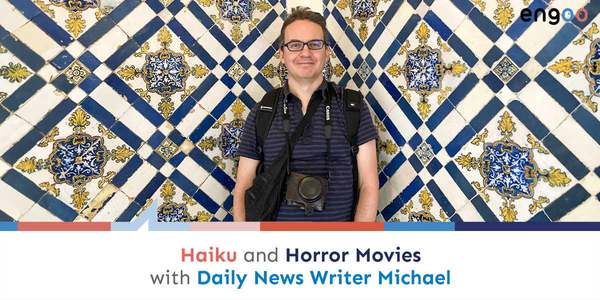 Haiku and Horror Movies with Daily News Writer Michael | Engoo Blog
