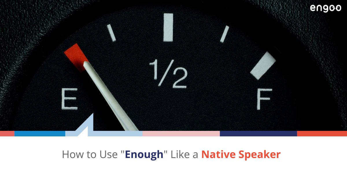 How to Use "Enough" Like a Native Speaker | Engoo Blog