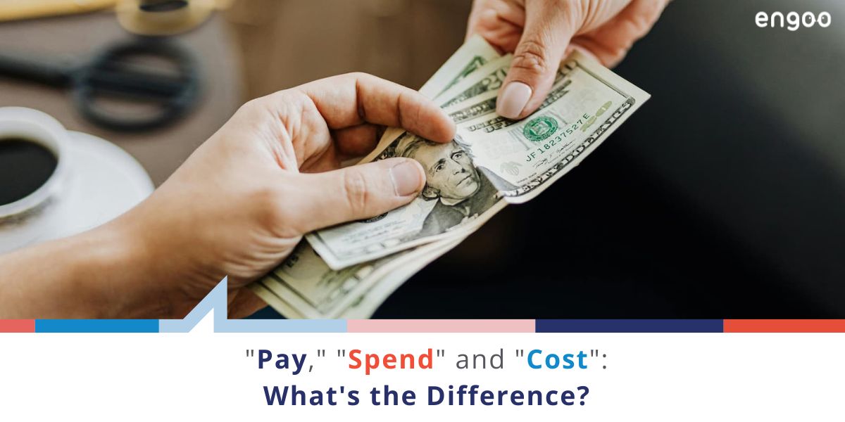 "Pay," "Spend" and "Cost": What's the Difference? [Updated] | Engoo Blog