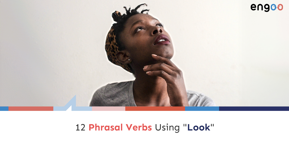 12 Phrasal Verbs Using "Look" | Engoo Blog