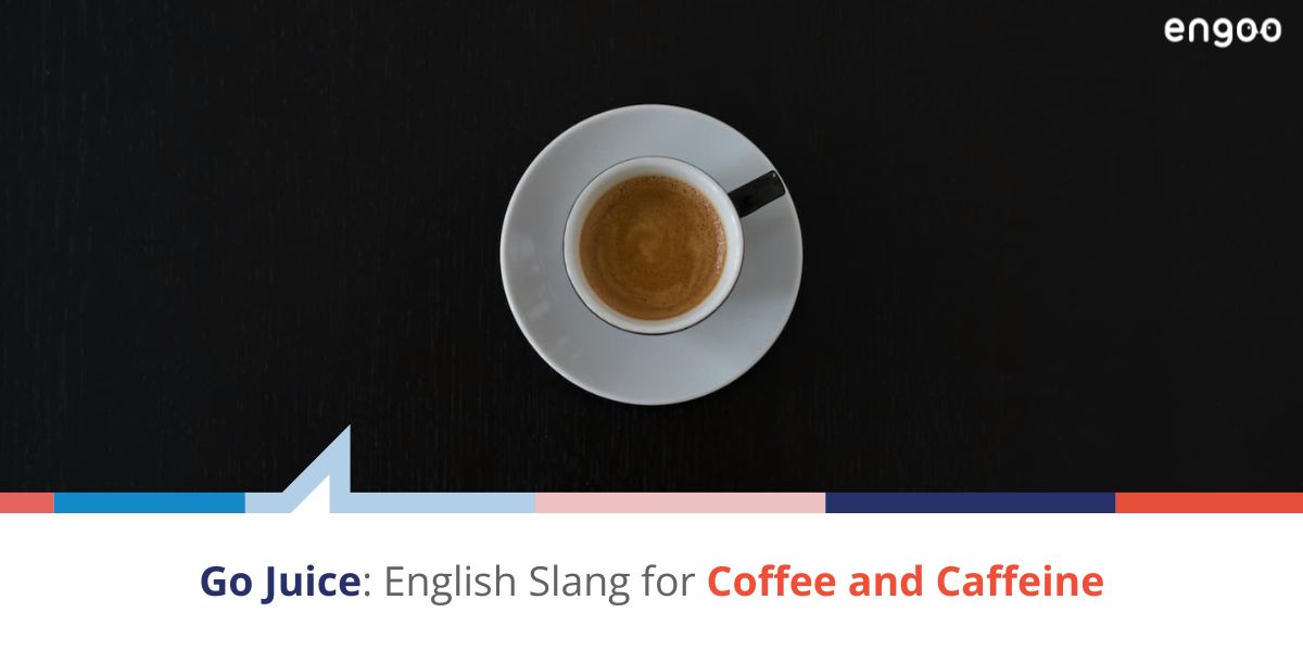 Go Juice: English Slang for Coffee and Caffeine ☕ | Engoo Blog