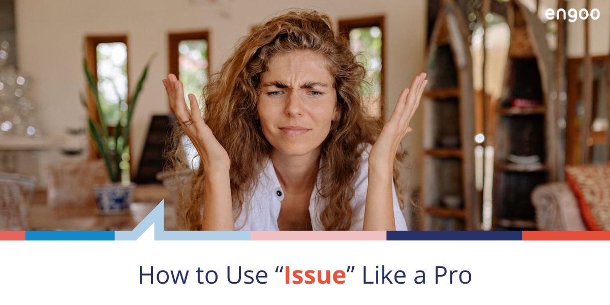 How to Use "Issue" Like a Pro | Engoo Blog