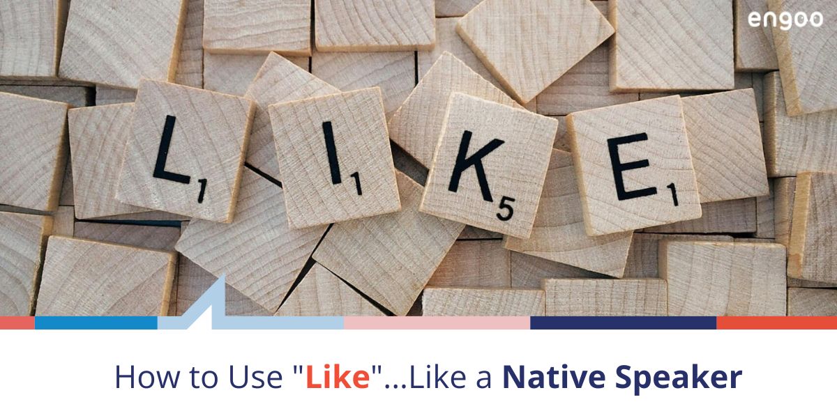 How to Use "Like"…Like a Native Speaker | Engoo Blog