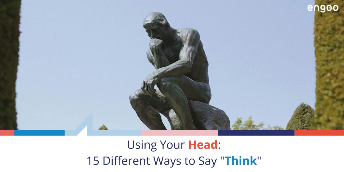 Using Your Head: 15 Different Ways to Say "Think" | Engoo Blog