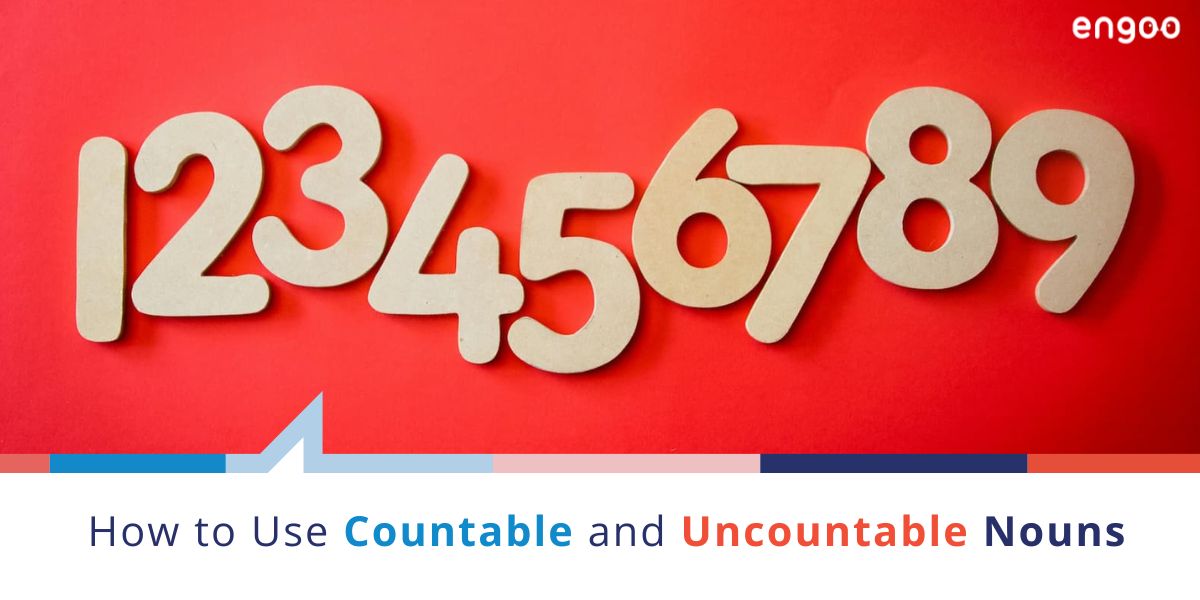 How to Use Countable and Uncountable Nouns | Engoo Blog