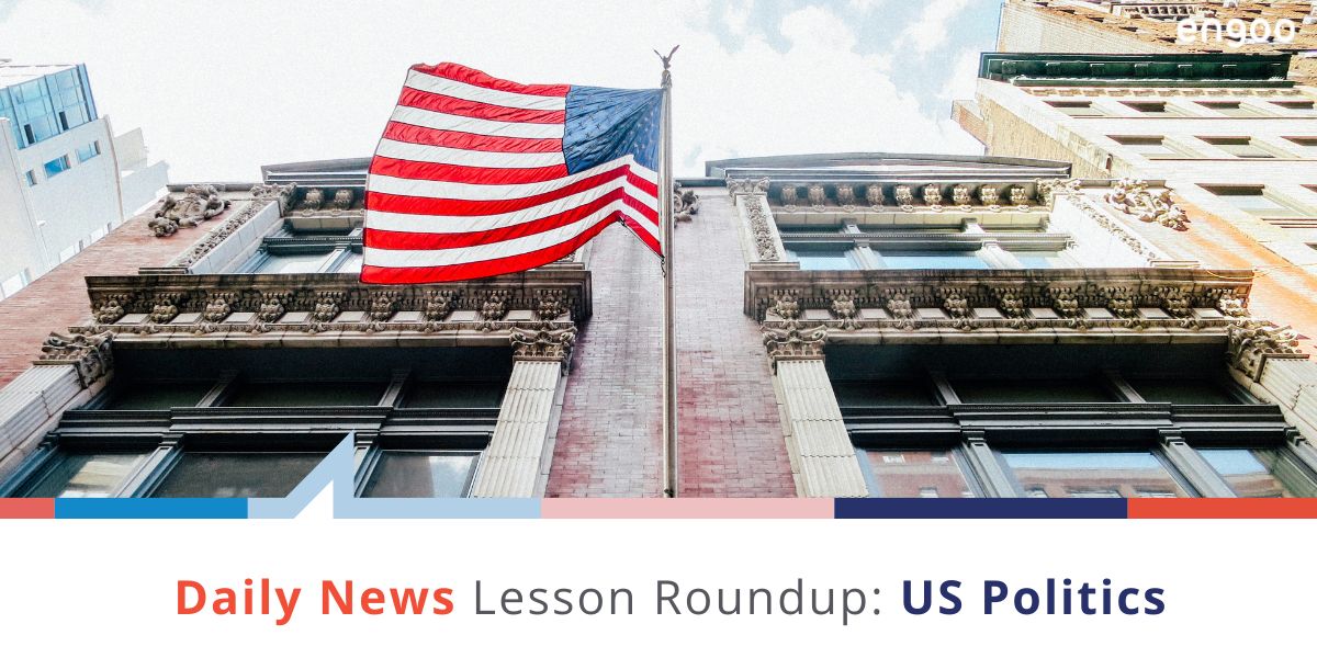 Daily News Lesson Roundup: US Politics | Engoo Blog