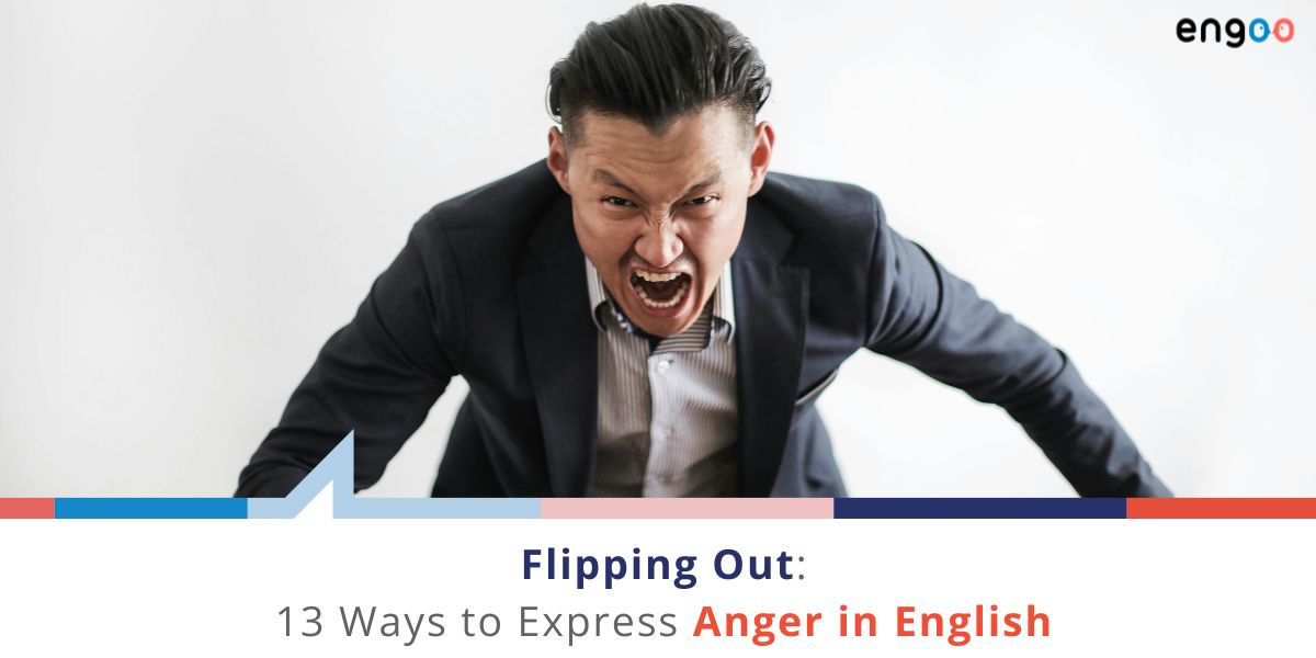 Flipping Out: 13 Ways to Express Anger in English | Engoo Blog