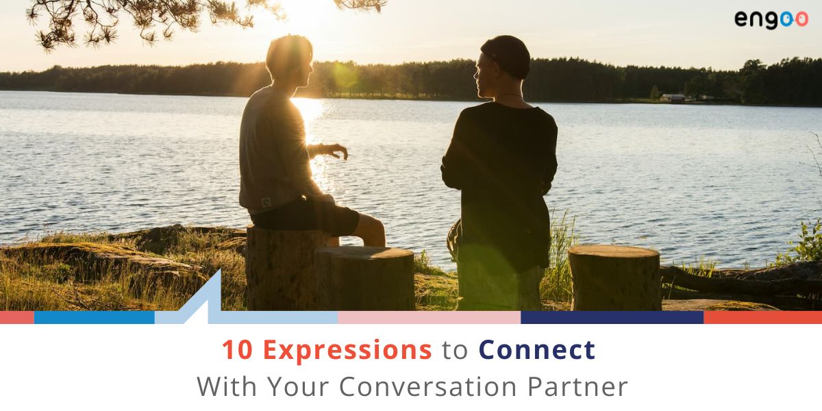 10 Expressions to Connect with Your Conversation Partner